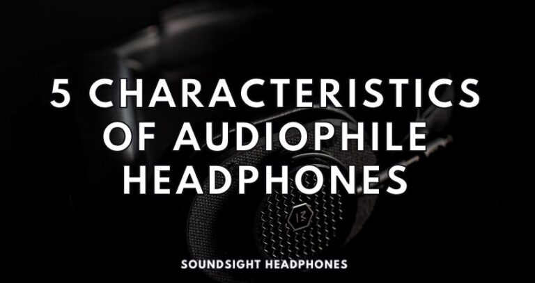 5 Characteristics of Audiophile Headphones - SOUNDSIGHTR
