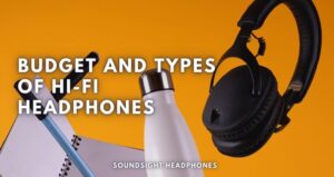 Buying Your First Hi-Fi Headphones - Beginners’ Guide - SoundsightR