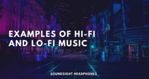 Lo-Fi vs. Hi-Fi Music - What’s The Difference? - SoundsightR